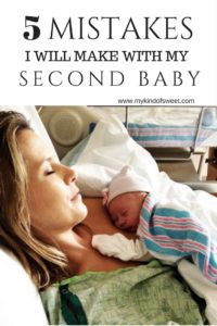 5 Mistakes I'll Make With My Second Baby - My Kind of Sweet